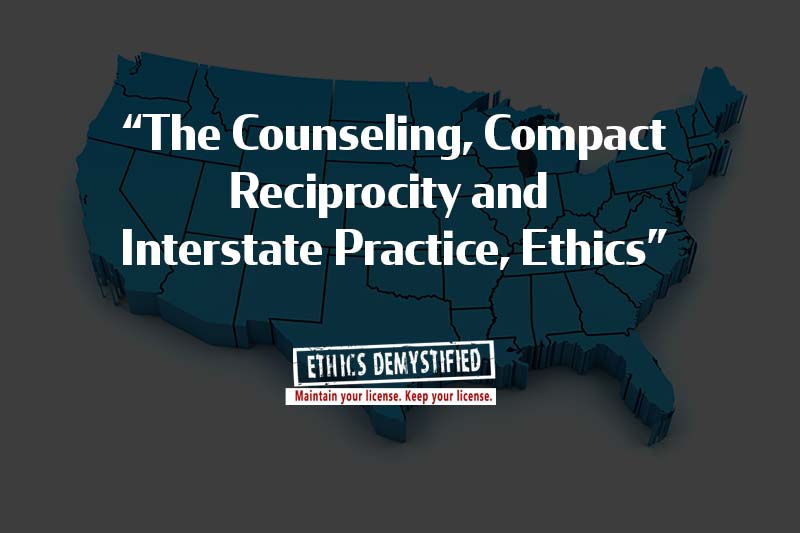Webinar:The Counseling Compact, Reciprocity, Ethics Of Interstate Practice